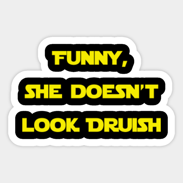 Spaceballs Funny, she doesn’t look Druish! - Spaceballs - Sticker ... Spaceballs Funny, she doesn’t look Druish! - Spaceballs - Sticker ...